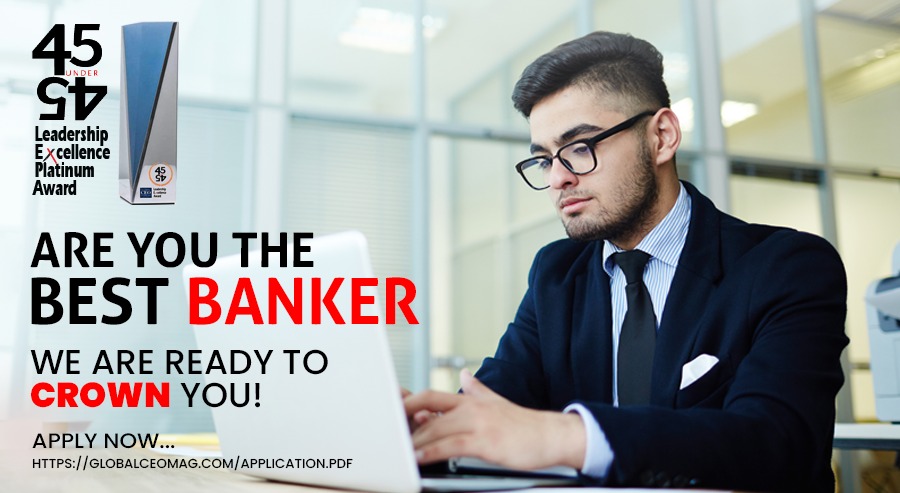 ARE YOU THE BEST BANKER? WE ARE READY TO CROWN YOU! - Global CEO Magazine